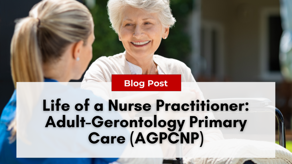 Life of a Nurse Practitioner: Adult-Gerontology Primary Care (AGPCNP)